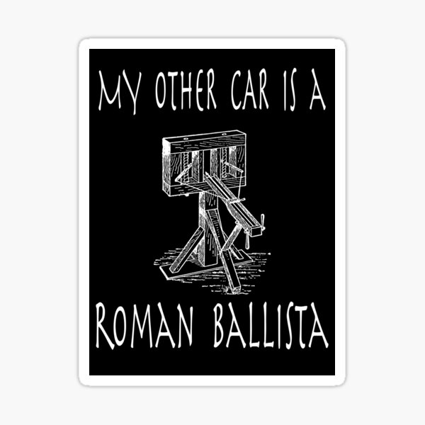 "My other car is a Roman Ballista" Sticker for Sale by tbunks | Redbubble