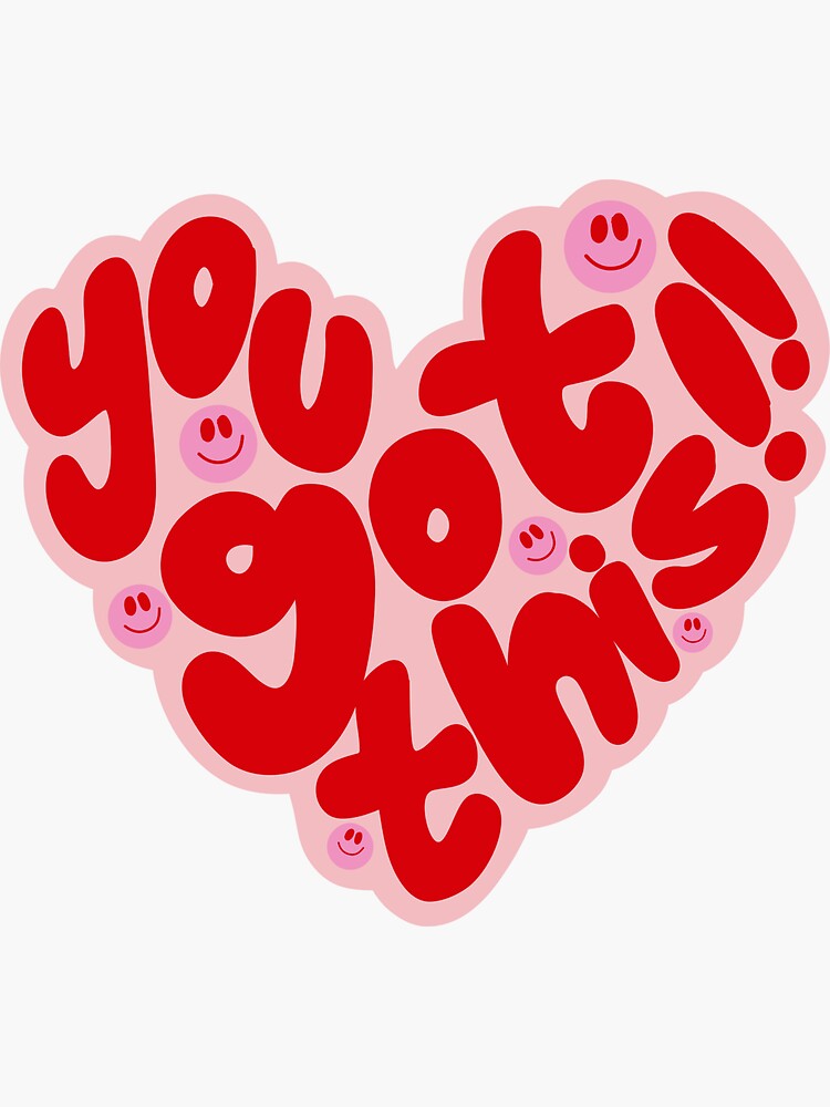 "You got this Heart " Sticker for Sale by MonicaEDesignz | Redbubble