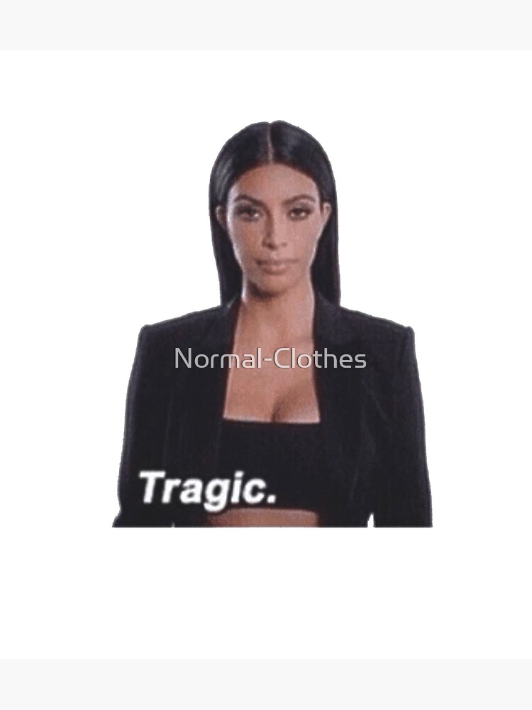"Kim Kardashian- Tragic" Poster by Normal-Clothes | Redbubble
