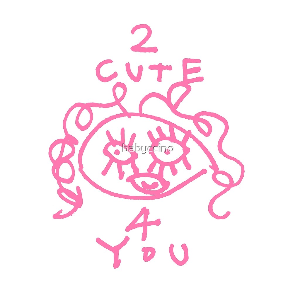 "2 cute 4 u" by babyccino | Redbubble