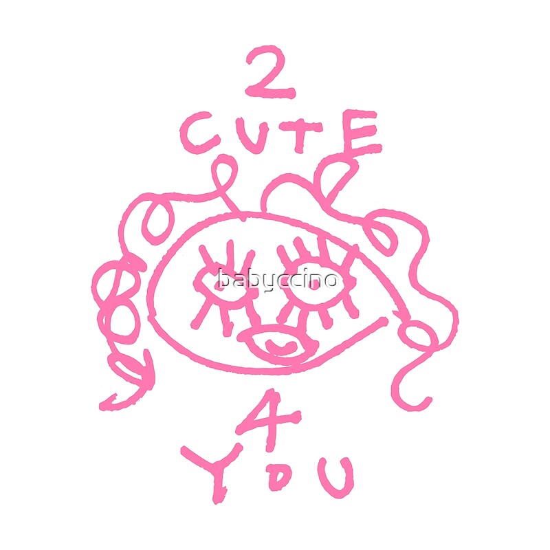 "2 cute 4 u" by babyccino | Redbubble