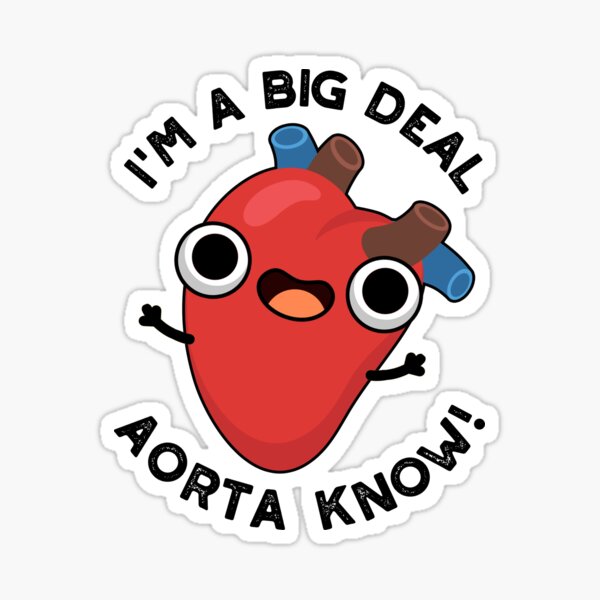 "I'm A Big Deal Aorta Know Funny Heart Puns " Sticker for Sale by ...