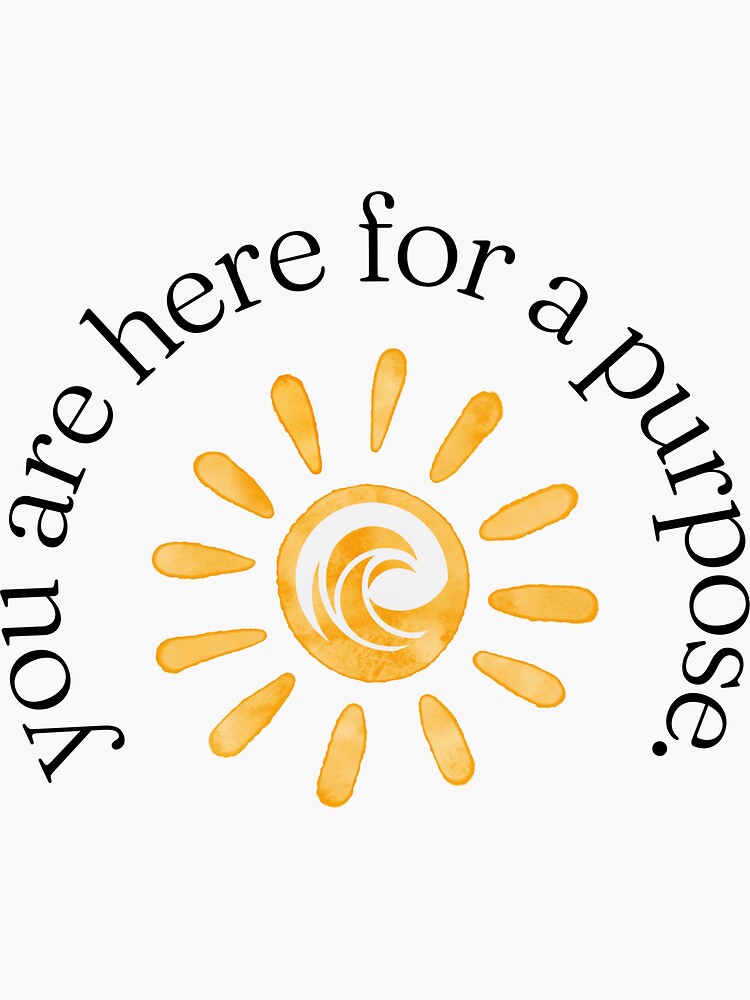 "You are here for a purpose" Sticker for Sale by Restorative Therapy ...