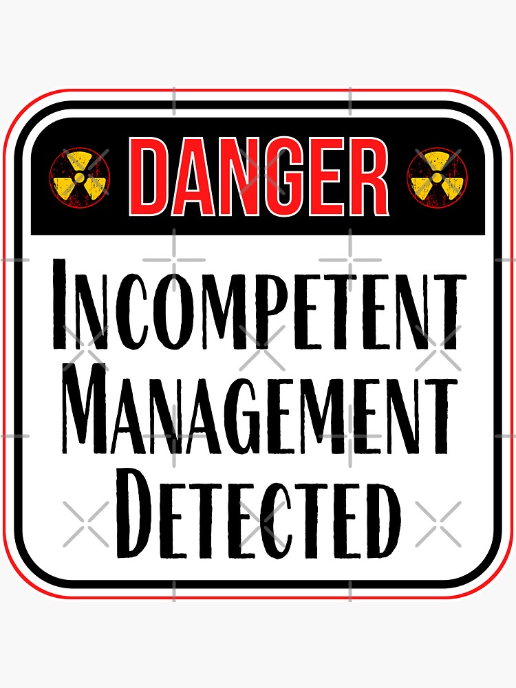 "DANGER: Incompetent Management Detected - funny warning work signs ...