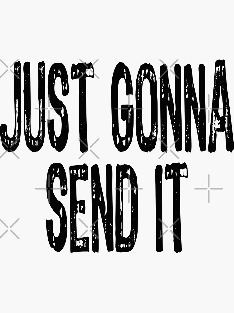 "Just Gonna Send It Funny Word Saying" Sticker by lmaoshop | Redbubble