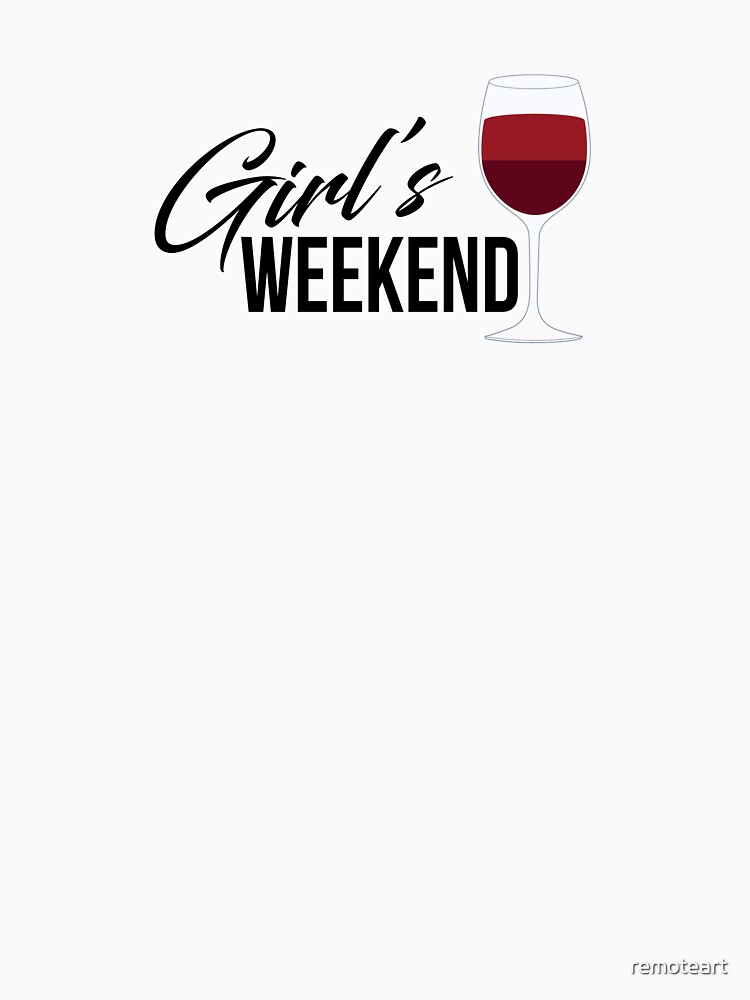 "Girl's Weekend Wine" T-shirt for Sale by remoteart | Redbubble | girls ...
