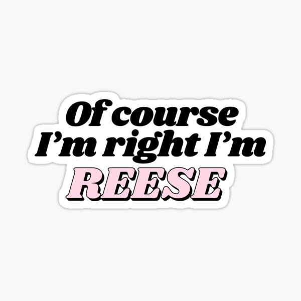"Of Course I'm Right I'm Reese Funny Personalized" Sticker for Sale by ...