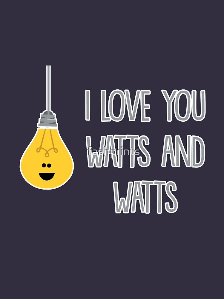 "I love you watts and watts" T-shirt for Sale by fashprints | Redbubble ...