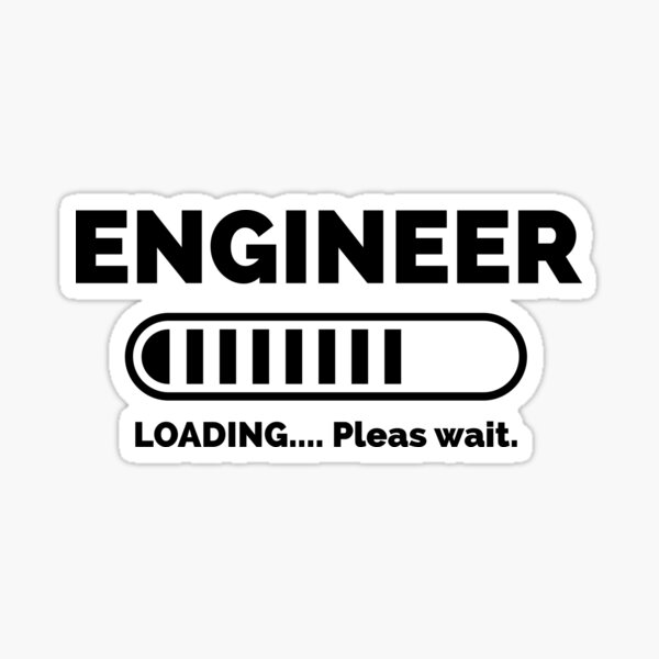 "Engineer Loading Please wait" Sticker for Sale by RocketArtInd | Redbubble