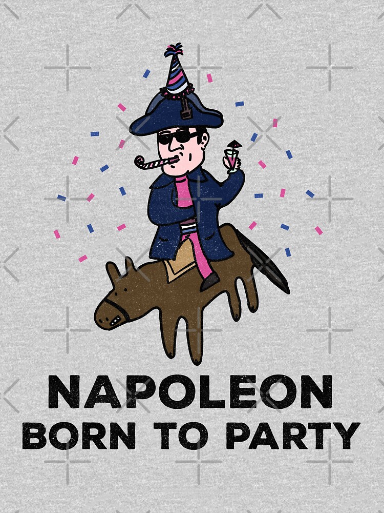 "Napoleon Born To Party" T-shirt for Sale by knightsydesign | Redbubble ...