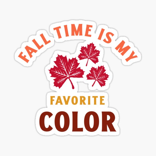 "Fall Time Is My Favorite Color" Sticker for Sale by 5849 | Redbubble
