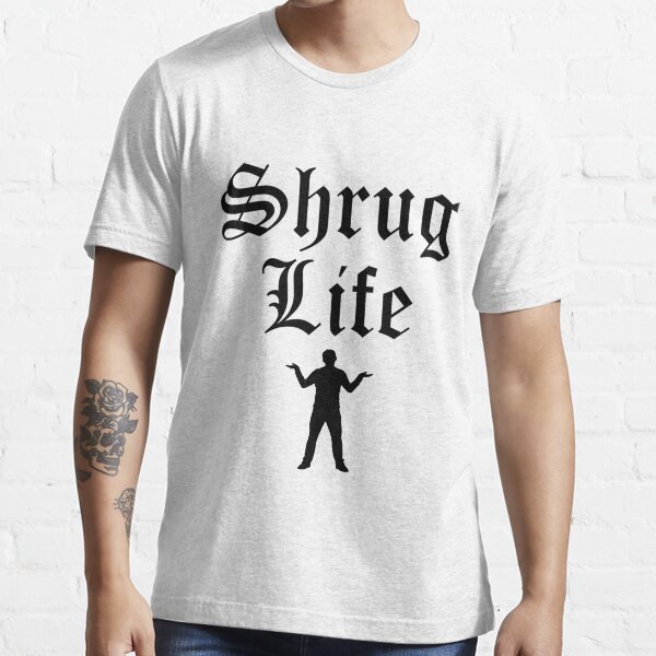 "Shrug Life" T-shirt by Joe-okes | Redbubble