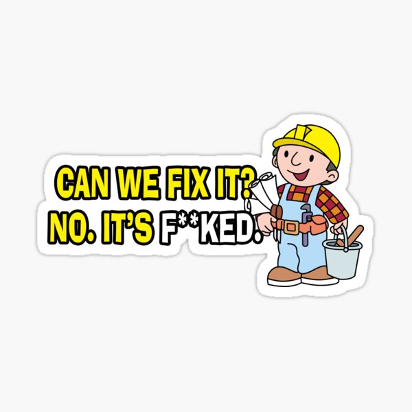 "Can We Fix It? No. It's F**ked" Sticker for Sale by gambargambar ...