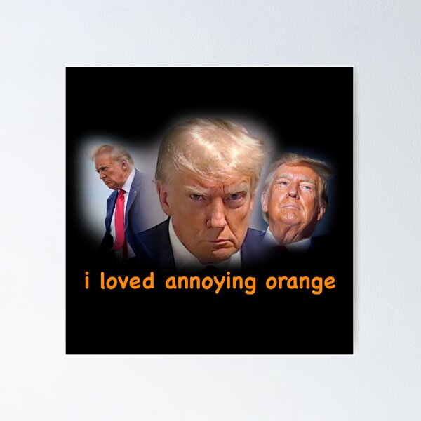 "Trump, The Annoying Orange" Poster for Sale by LaughingCowboys | Redbubble