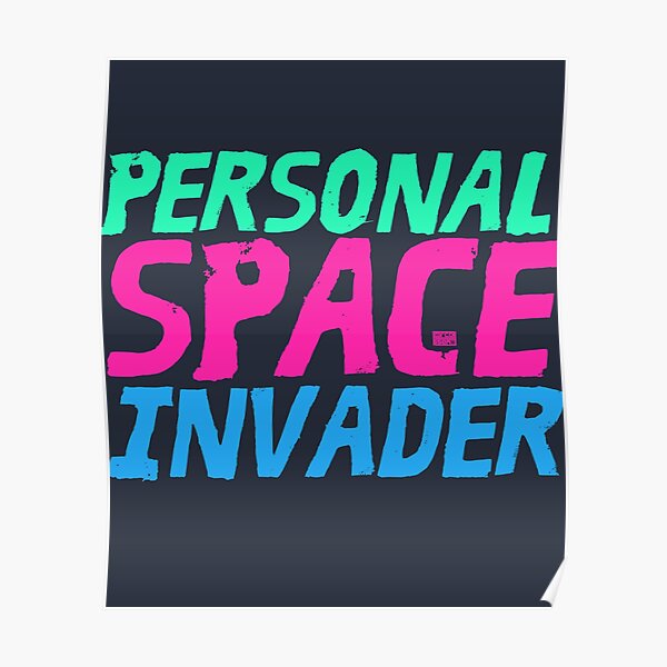 "Funny Sarcastic Saying No Personal Space Invader" Poster by ...