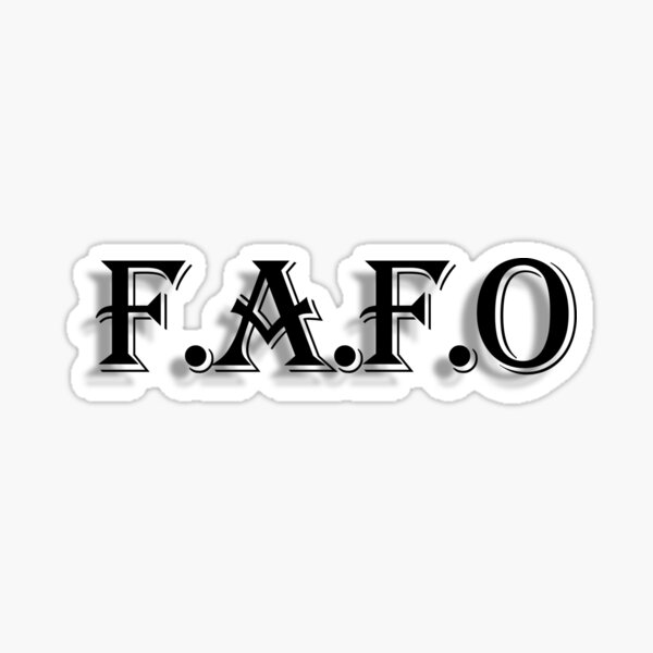 "FAFO Classic in Style :F Around Find Out, Come Around and You Will ...