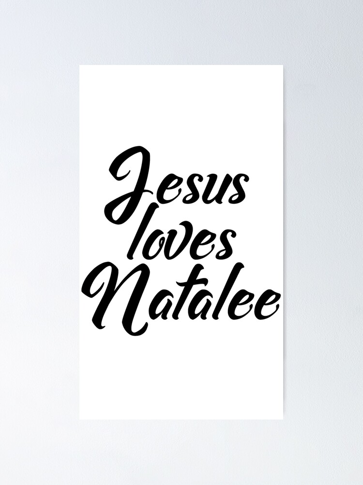 "Jesus loves Natalee" Poster by Shalomjoy | Redbubble