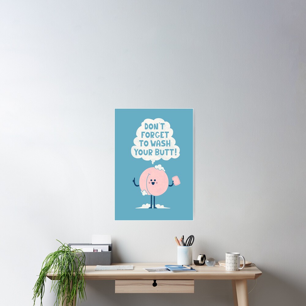 "Wash Your Butt" Poster for Sale by theodorezirinis | Redbubble