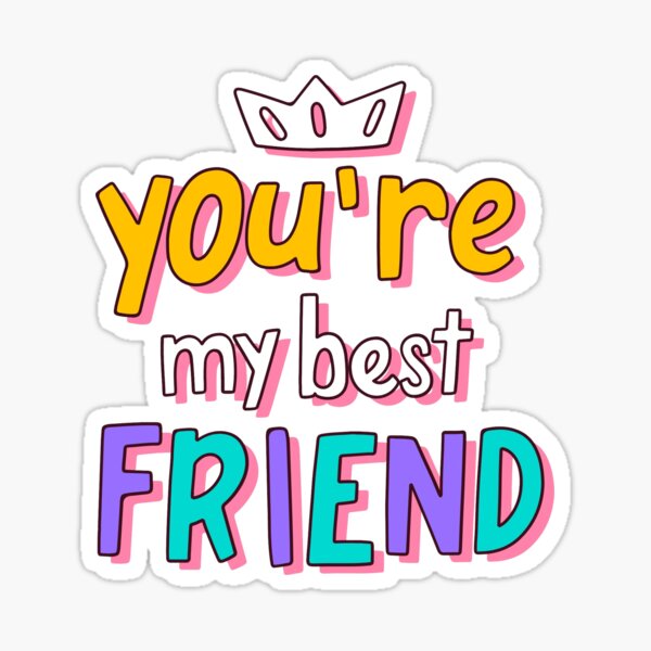 ""You Are My Best Friend"" Sticker for Sale by MonRoyale | Redbubble