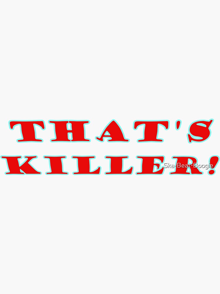 "THAT'S KILLER!" Sticker for Sale by Ska-Beat-Boogie | Redbubble