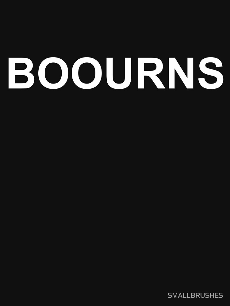 ""I was saying Boourns"" T-shirt for Sale by SMALLBRUSHES | Redbubble ...
