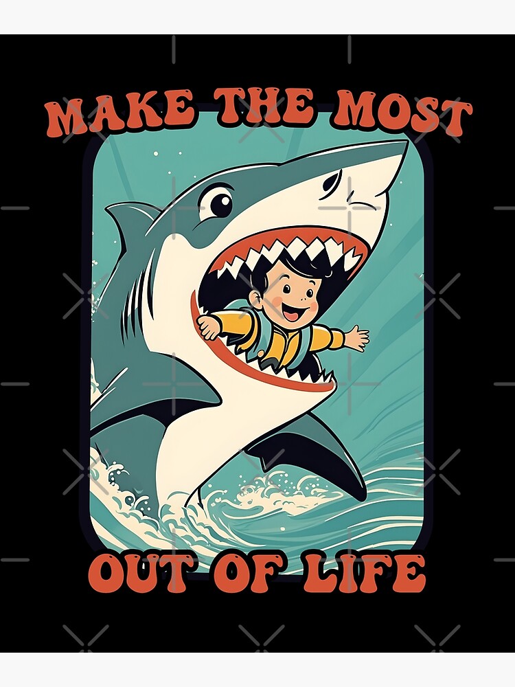 "Make the Most Out of Life Shark Inspirational quote" Poster for Sale ...