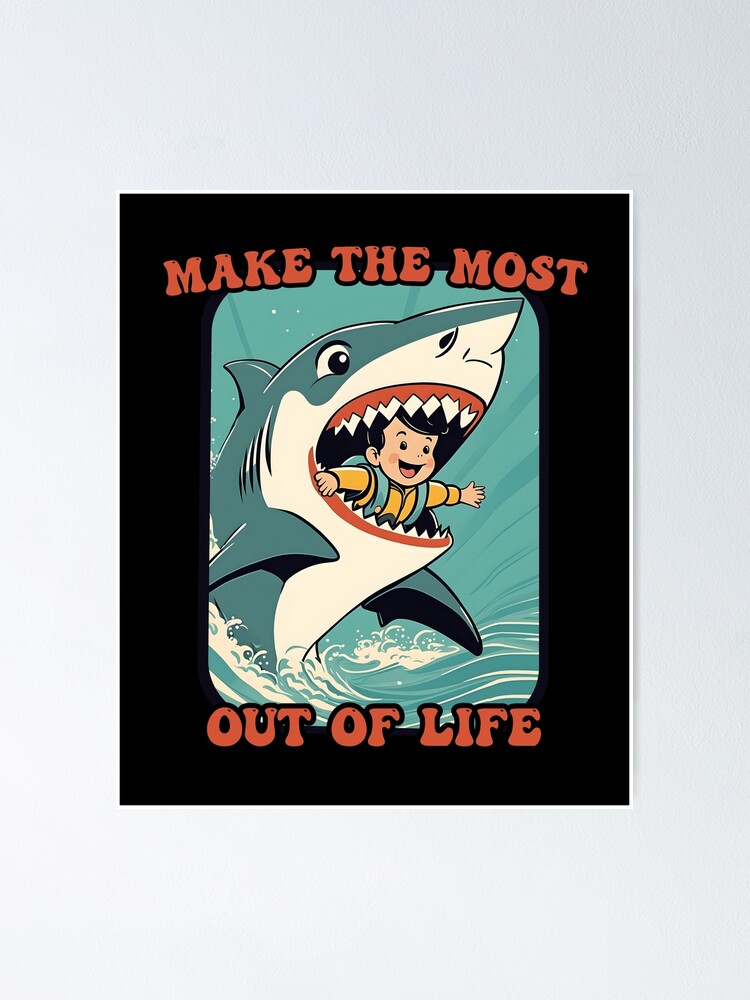 "Make the Most Out of Life Shark Inspirational quote" Poster for Sale ...