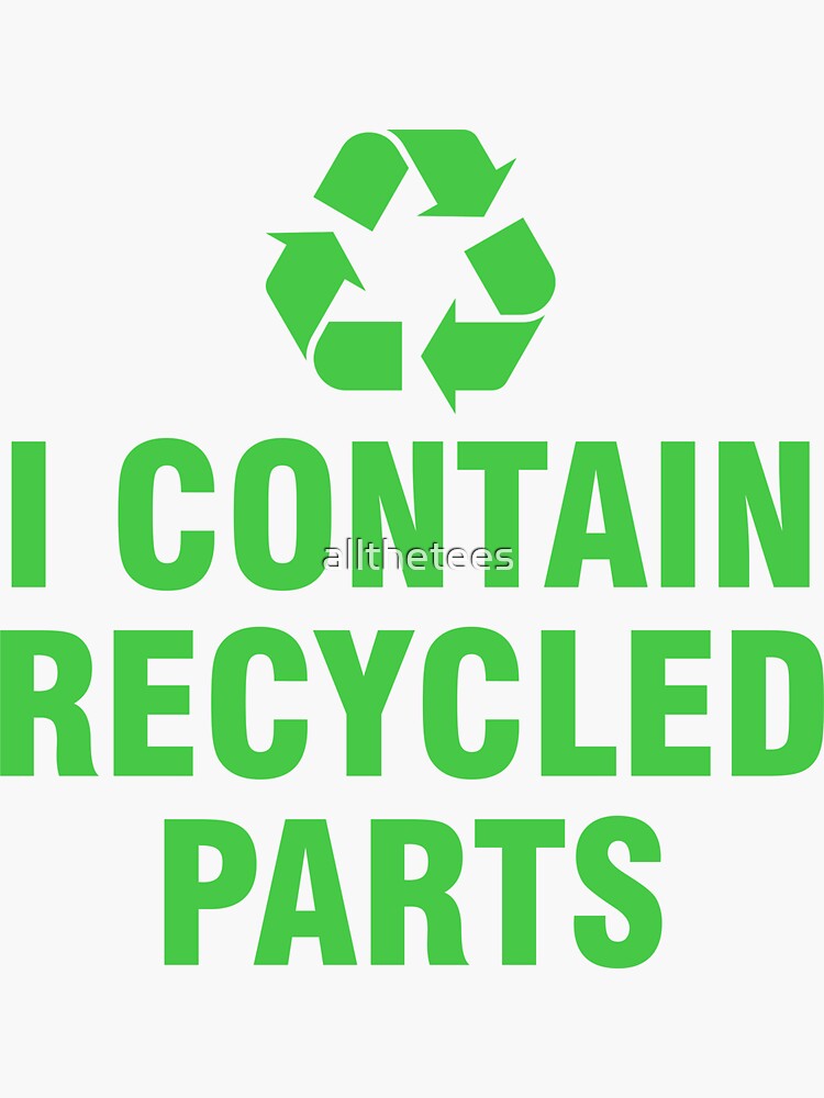 "I contain recycled parts" Sticker for Sale by allthetees | Redbubble
