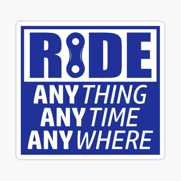"Ride, Anything, Anytime, Anywhere" Sticker by esskay | Redbubble
