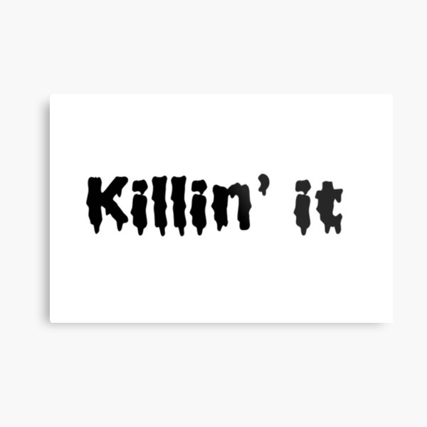 Killin It Metal Prints | Redbubble