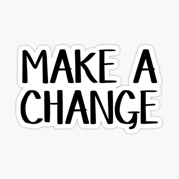 "Make a change" Sticker for Sale by allthetees | Redbubble