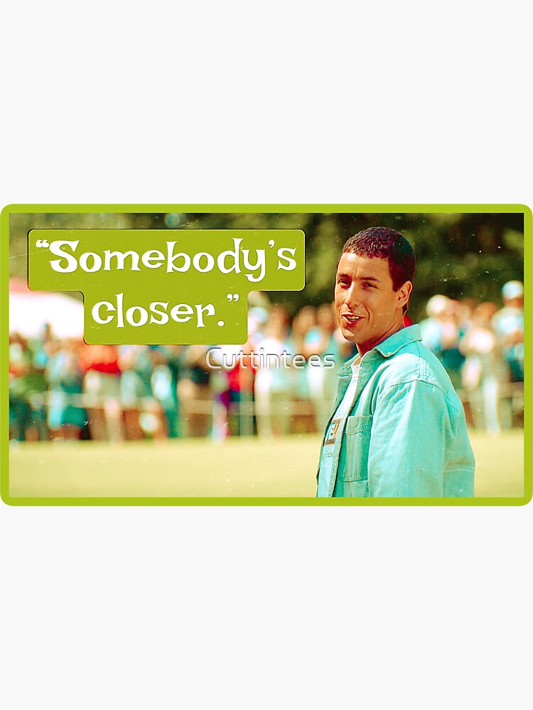 "Somebody’s Closer / Happy Gilmore" Sticker for Sale by Cuttintees ...