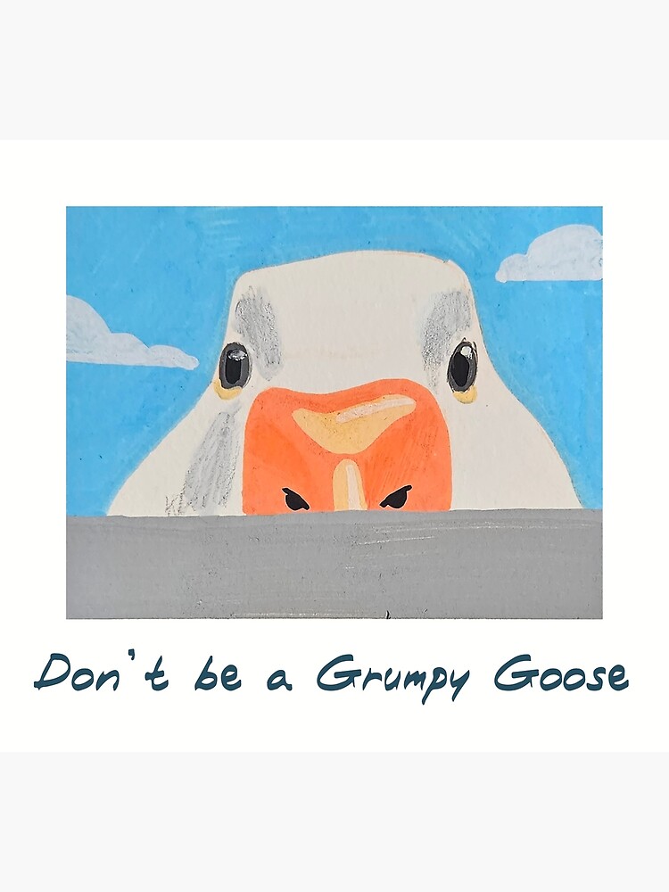 "Grumpy Goose" Poster for Sale by regalbeaglearts | Redbubble