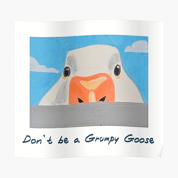 "Grumpy Goose" Poster for Sale by regalbeaglearts | Redbubble
