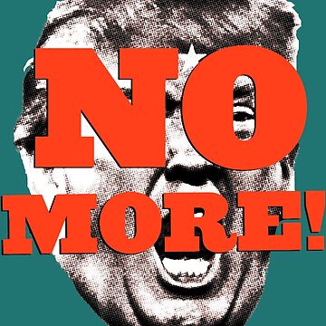 "NO MORE!" Essential T-Shirt for Sale by bethelje | Redbubble