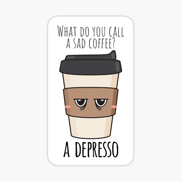 "Sad Coffee Joke - Depresso Cup Character" Sticker for Sale by Sari ...