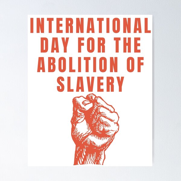 "international day for the abolition of slavery" Poster for Sale by ...