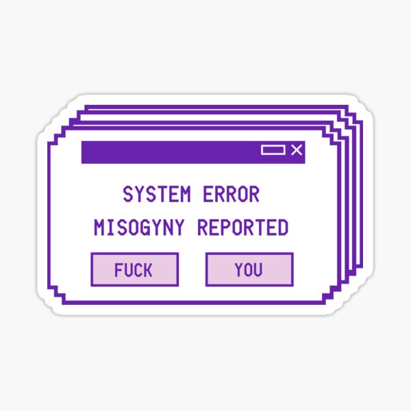"System Error Misogyny Reported" Sticker for Sale by Psychopasta ...
