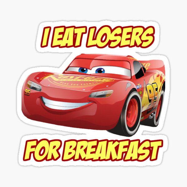 "Lightning Mcqueen from Cars, I Eat Losers For Breakfast" Sticker for ...