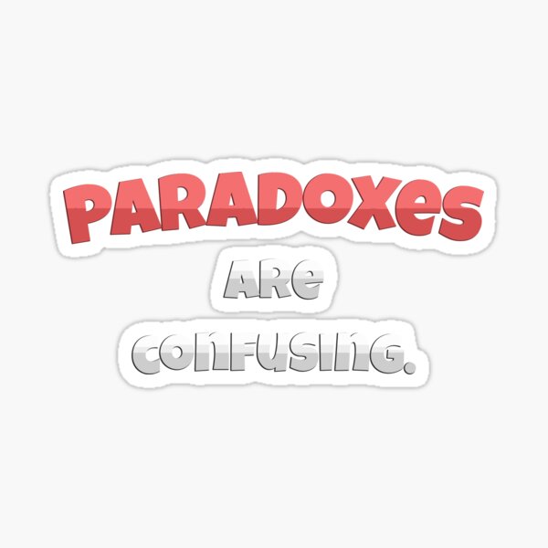 "Paradoxes are confusing." Sticker for Sale by chaiyarit | Redbubble