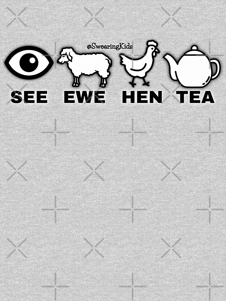 "See Ewe Hen Tea" Classic T-Shirt for Sale by SwearingKids | Redbubble
