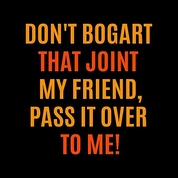 "Don't Bogart that Joint my Friend, pass it over to me - Easy Rider - Fraternity Of Man" Sticker ...