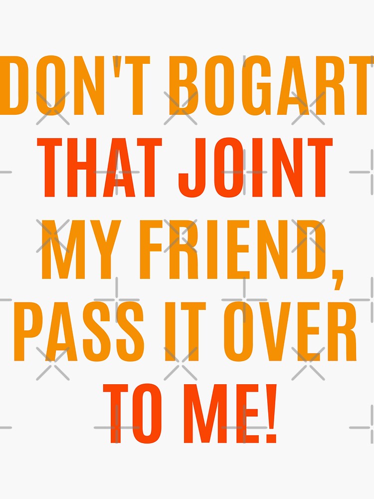 "Don't Bogart that Joint my Friend, pass it over to me - Easy Rider - Fraternity Of Man" Sticker ...