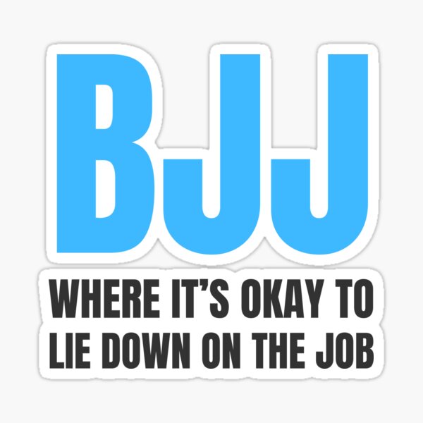 "BJJ: Where It's Okay To Lie Down On The Job" Sticker for Sale by ...