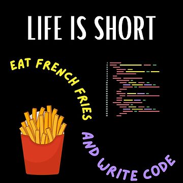 " Life is short, eat french fries and write code Computer programmers ...