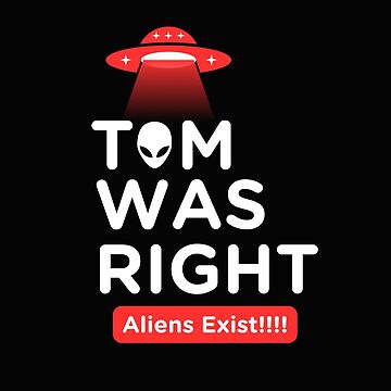 "Tom Was Right Alien Exist" Essential T-Shirt for Sale by Kidadesigns ...