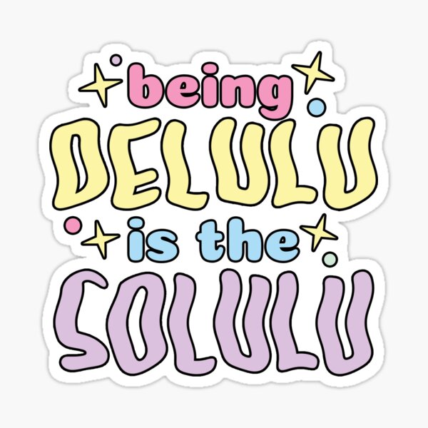 "Being delulu is the solulu" Sticker for Sale by HaveFun-Design | Redbubble