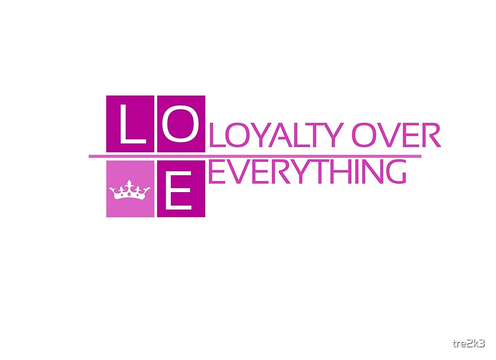 "LOE LOYALTY OVER EVERYTHING" by tre2k3 | Redbubble