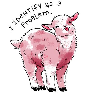 "I Identify as a Problem Goat" Sticker for Sale by heyouwitheface ...