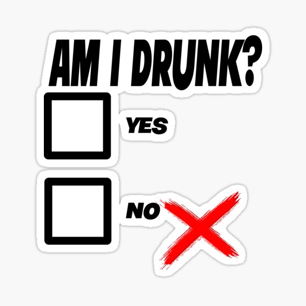 "AM I DRUNK?" Sticker for Sale by abcassent | Redbubble